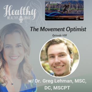 438: Dr. Greg Lehman: The Movement Optimist - Healthy Wealthy & Smart
