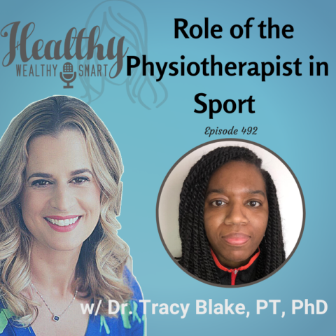 492: Dr. Tracy Blake: Role of Physiotherapy in Sport - Healthy Wealthy & Smart