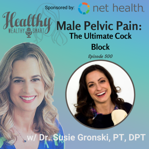 500: Dr. Susie Gronski: Male Pelvic Pain: The Ultimate Cock Block - Healthy Wealthy & Smart